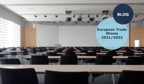 European Trade Shows You Don’t Want to Miss in 2021/2022